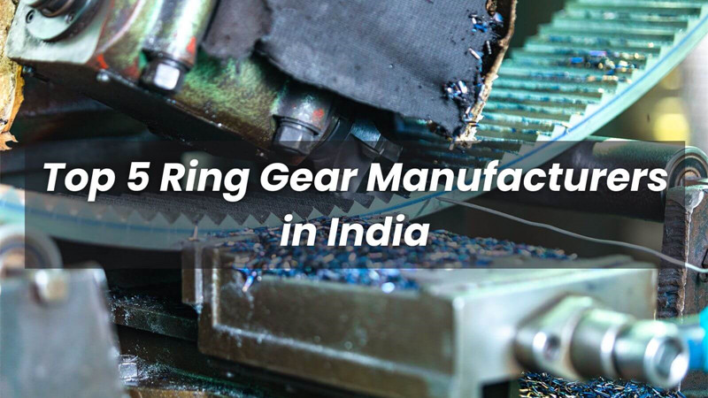 Top 5 Ring Gear Manufacturers in India 2024 - JD Ring Die