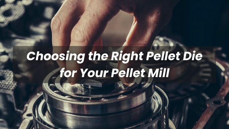 Choosing the Right Pellet Die for Your Pellet Mill - JD Ring Die