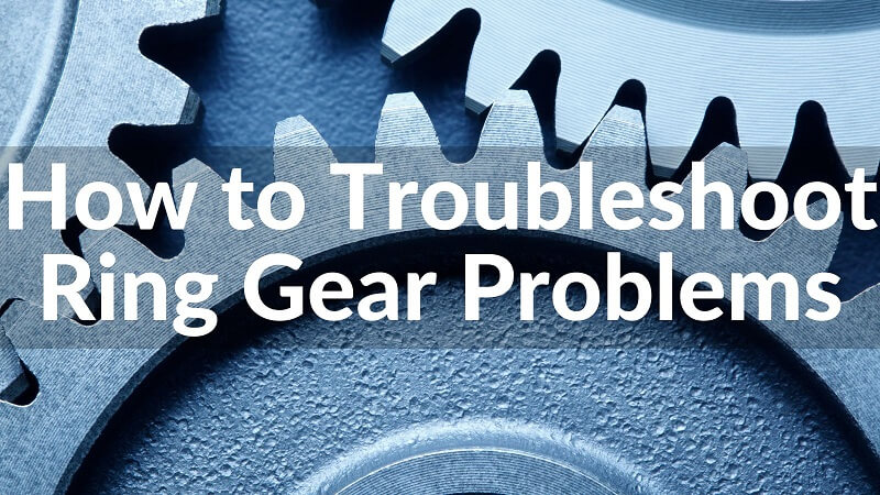 How to Troubleshoot Ring Gear Problems - JD Ring Die