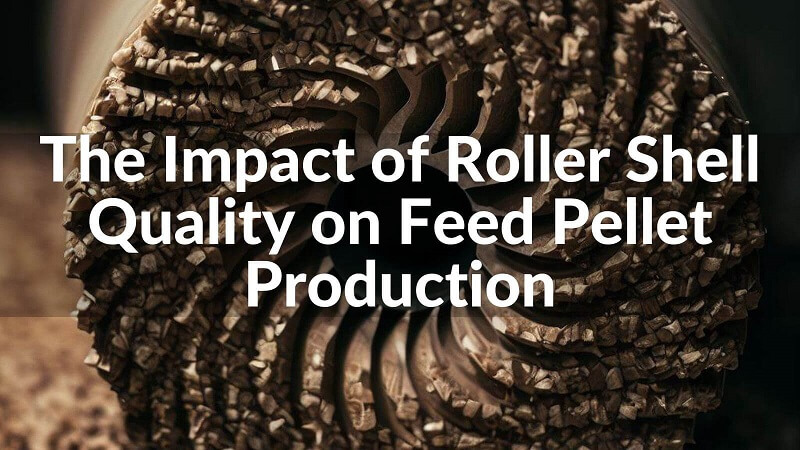 The Impact of Roller Shell Quality on Feed Pellet Production - JD Ring Die
