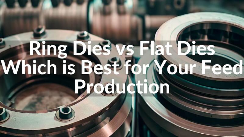 Ring Dies vs Flat Dies Which is Best for Your Feed Production - JD Ring Die