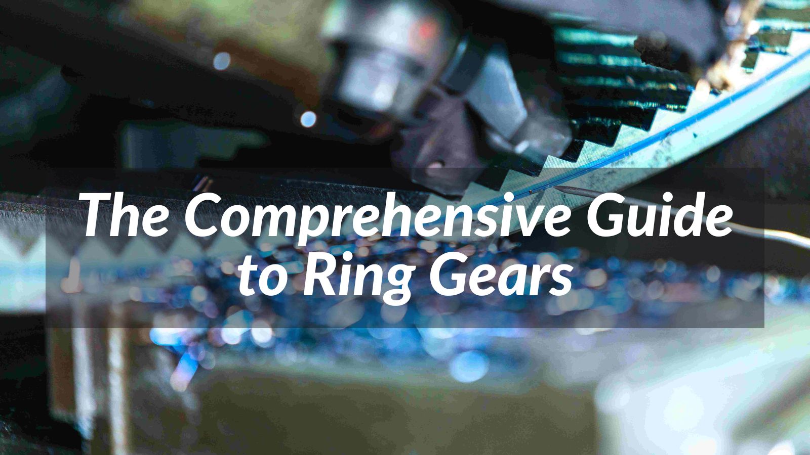 The Comprehensive Guide to Ring Gears
